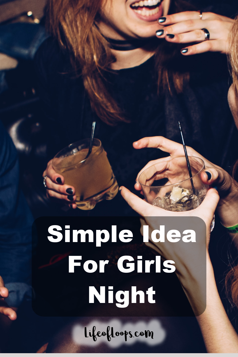 Simple Idea for Girls Night - Life of Loops